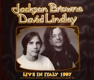 JACKSON BROWNE & DAVID LINDLEY - LIVE IN ITALY 1997 (3CDR) DRAGONFLY