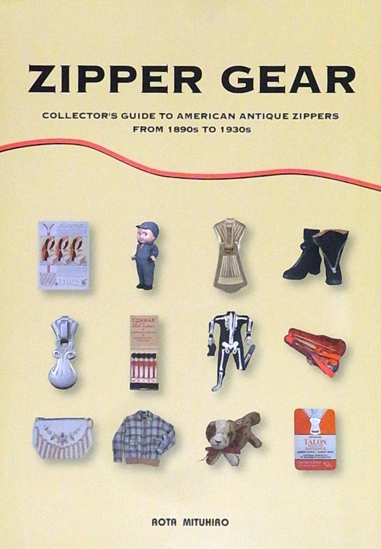 ZIPPER GEAR : COLLECTOR'S GUIDE TO AMERICAN ANTIQUE ZIPPERS FROM 1890S ...