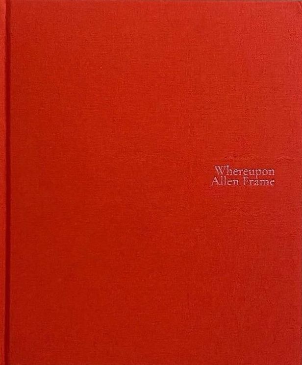 アレン・フレーム 写真集: ALLEN FRAME: WHEREUPON