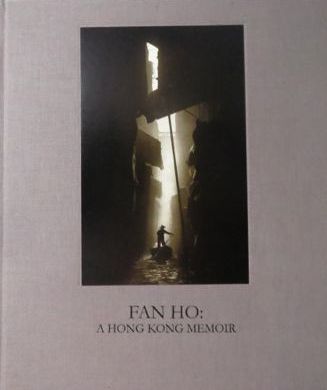 ファン・ホー写真集 : FAN HO : A HONG KONG MEMOIR