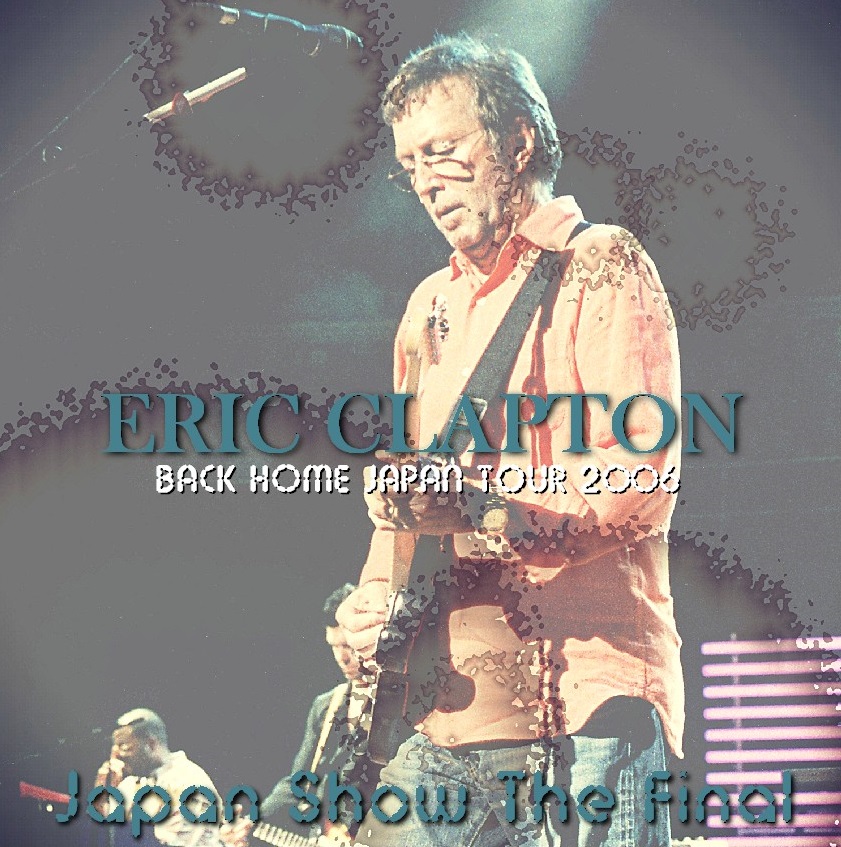 コレクターズ CD エリッククラプトン2006年日本公演最終日 12月9日 東京 日本武道館 / Eric Clapton - Back ...