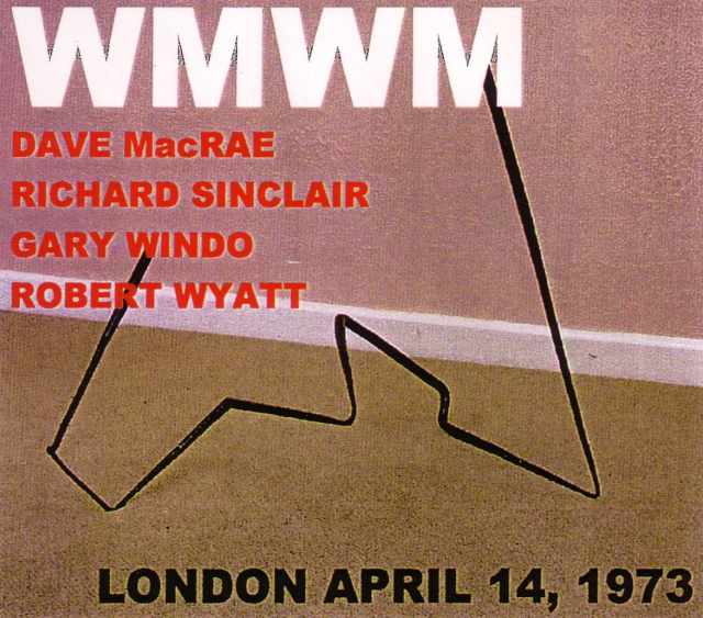 WMWM Robert Wyatt ,Richard Sinclair,Dave MacRae/London,UK 1973