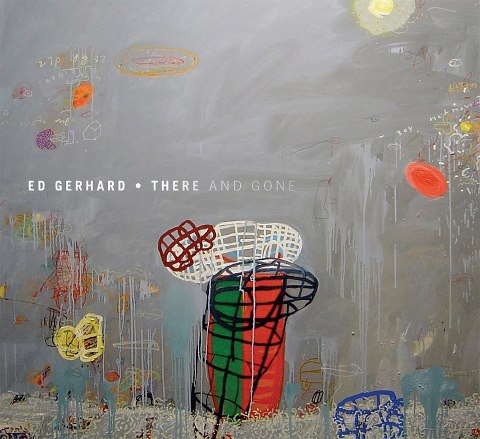 Ed Gerhard There and Gone